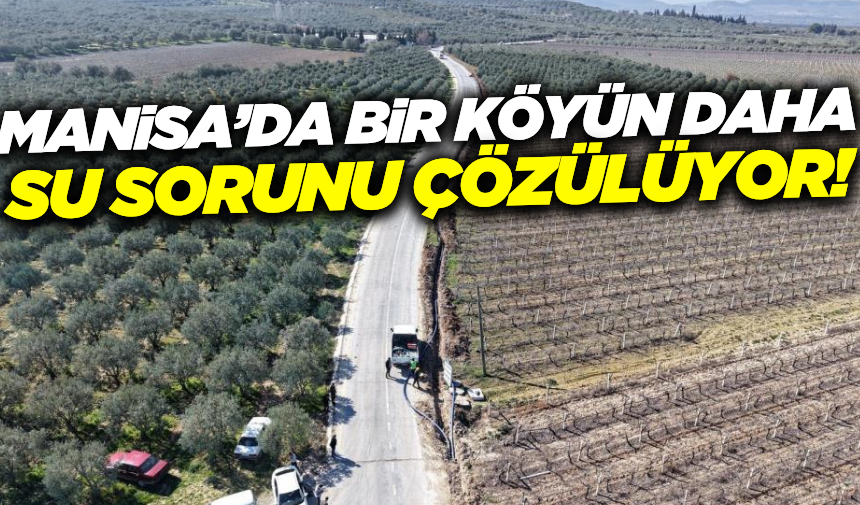 Manisa'da bir köyün daha su sorunu tarihe karışıyor! - Manisa Aktif Haber - Sarıgöl Haberleri ...