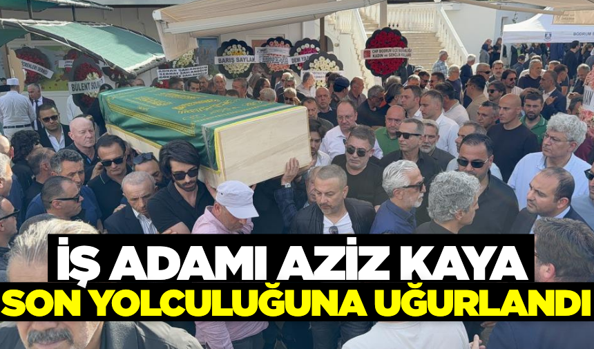 Bodrum turizminin önemli ismi Aziz Kaya hayatını kaybetti - Manisa ...